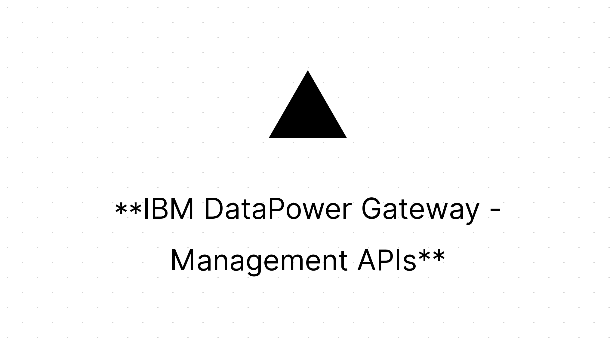 IBM DataPower Gateway - Management APIs - Andergrove Software
